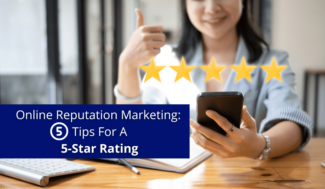 Online Reputation Marketing: 5 Tips For A 5-Star Rating In 2023