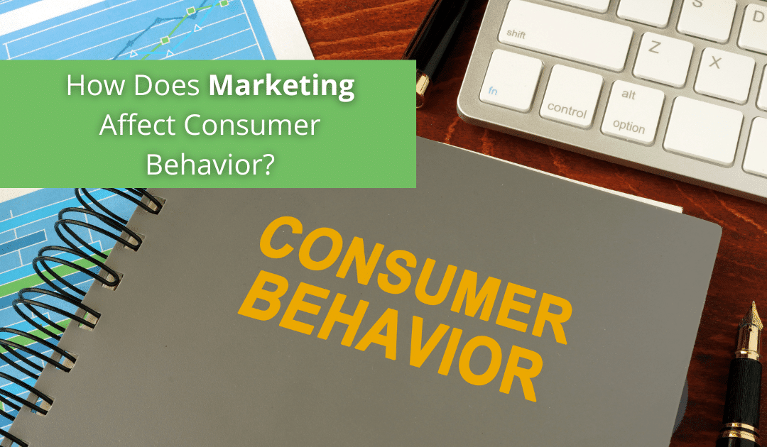 How Does Marketing Affect Consumer Behavior In 2023?