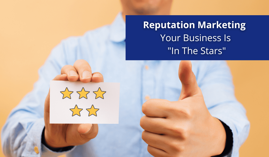 Reputation Marketing - Your Business Is "In The Stars ...