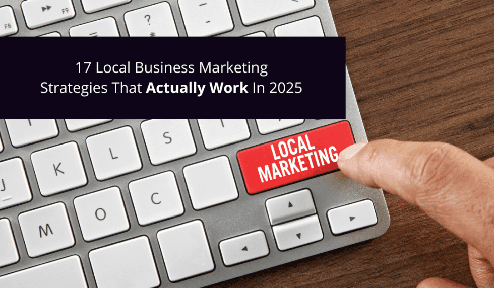 17 Local Business Marketing Strategies That Actually Work In 2025 ...